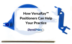 How VersaRay™ Positioners Can Help Your Practice - DentiMax