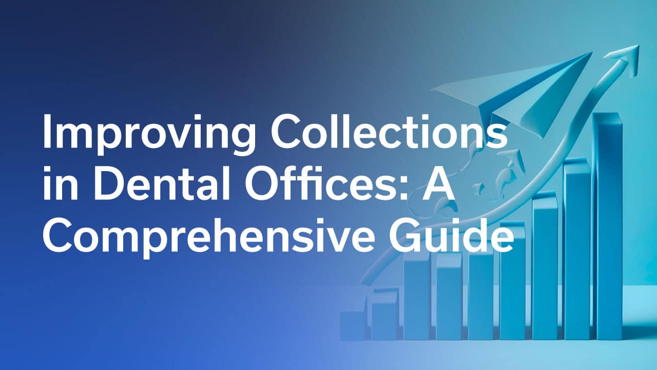 Improving Collections in Dental Offices: 7 Complete Tips