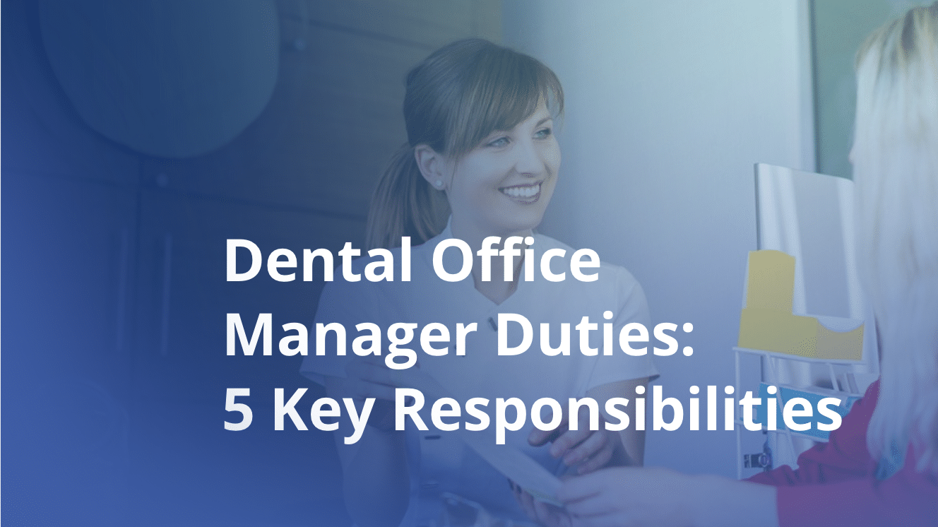 Dental Office Manager Duties: 5 Key Responsibilities - DentiMax